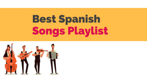 A Playlist of Best Spanish Songs: Listen for Free - My Daily Spanish