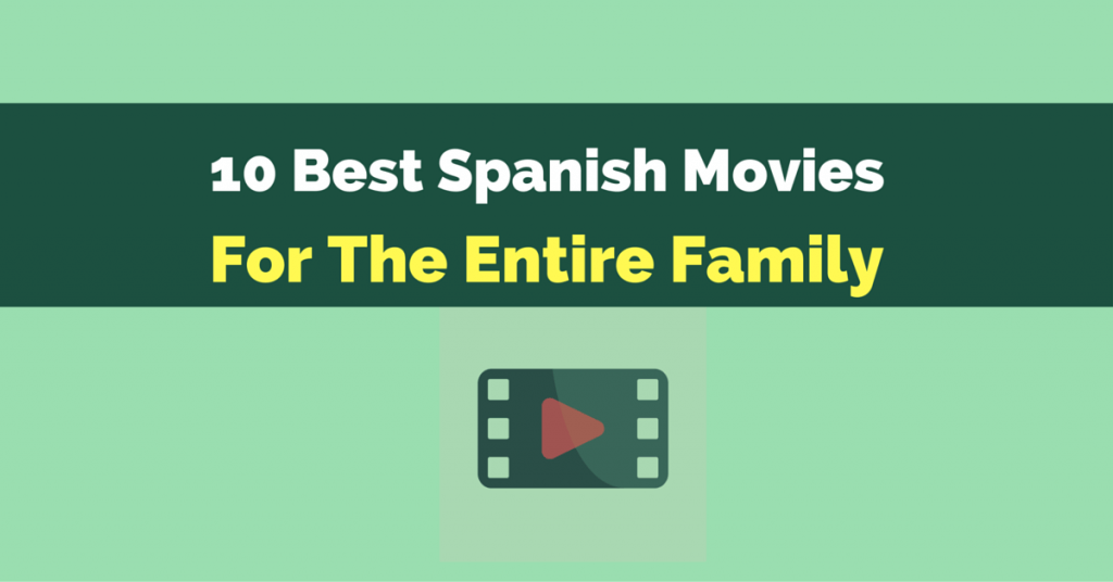 Best Spanish Movies to Enjoy with the Whole Family