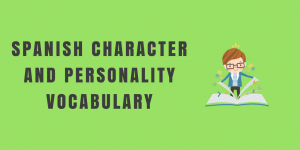 Spanish Personality Vocabulary: 115 Words to Describe Character
