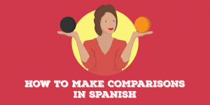 A Simple Guide to Making Comparisons in Spanish - My Daily Spanish