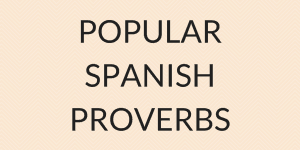 Popular Spanish Proverbs