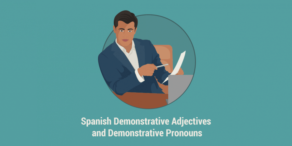Spanish Demonstrative Adjectives and Demonstrative Pronouns