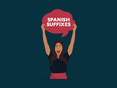 Spanish Suffixes: Diminutive, Augmentative, Pejorative and More!