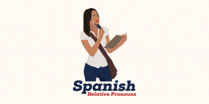 An Easy Guide to Spanish Relative Pronouns | My Daily Spanish