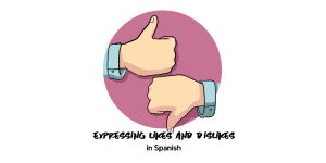 Expressing Likes and Dislikes in Spanish