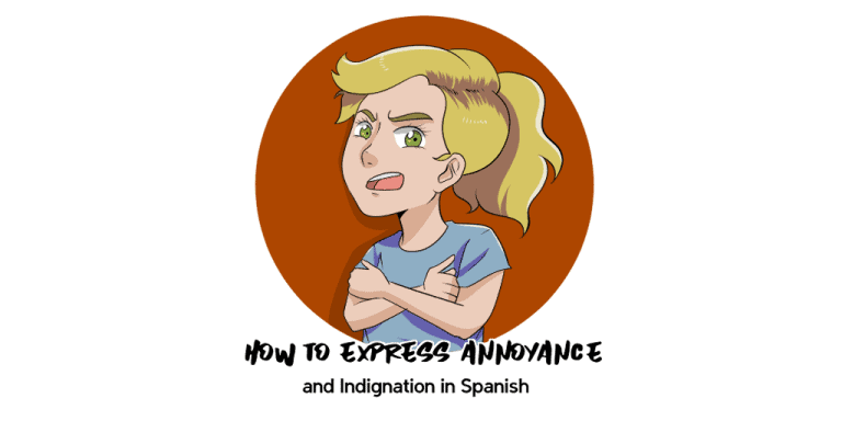 How to Express Annoyance and Indignation in Spanish