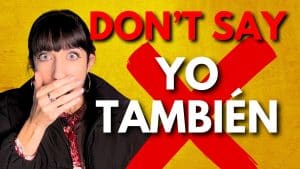 Stop using "Yo también" for everything - My Daily Spanish